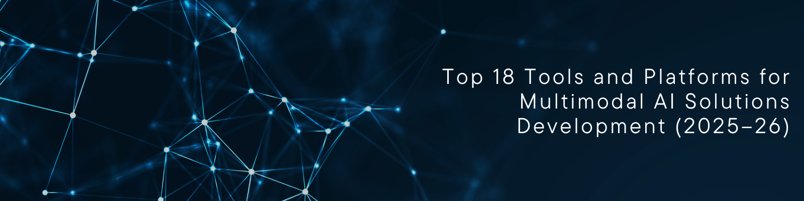 Top 18 Tools and Platforms for Multimodal AI Development 2025-26